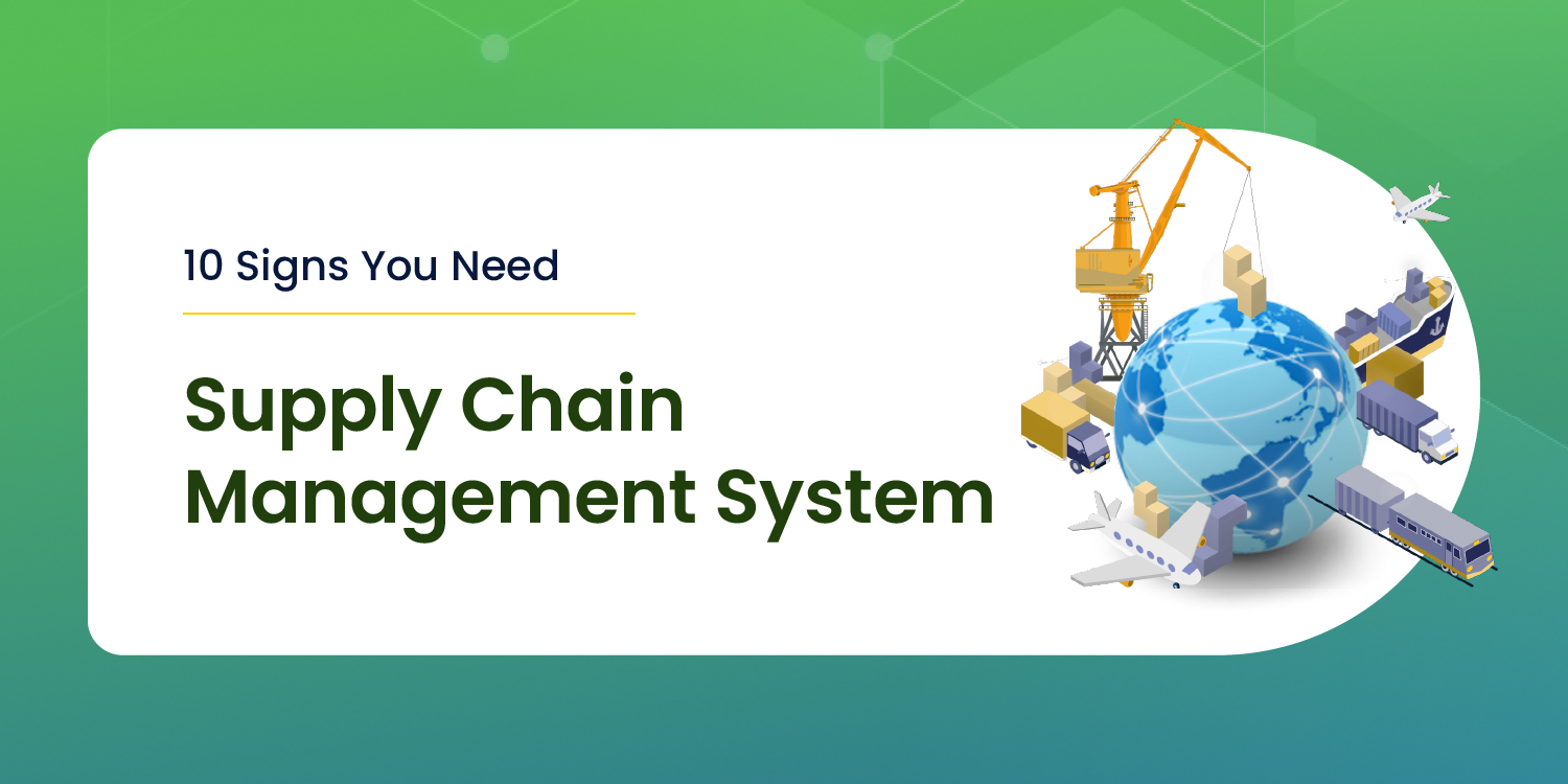 10 Signs You Need a Supply Chain Management System - Assiduus